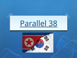 History about Parallel 38 between two countries | PPT