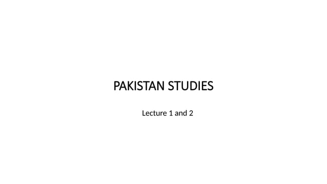 Pakistan studies presentation on lecture 1 and 2 | PPT