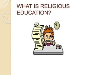 Religious Education, what it IS | PPTX