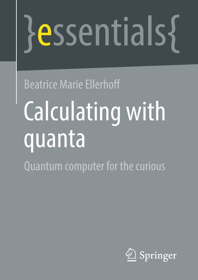 Calculating with quanta Quantum computer for the curious essentials Beatrice Marie Ellerhoff | PDF