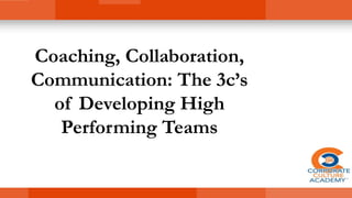 3cs of Developing High Performing Teams | PPT