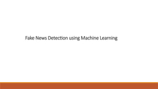 Fake news detection using machine learning | PPT