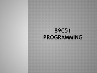89C51 PROGRAMMING in Unit-4 of Microprocessor | PPTX