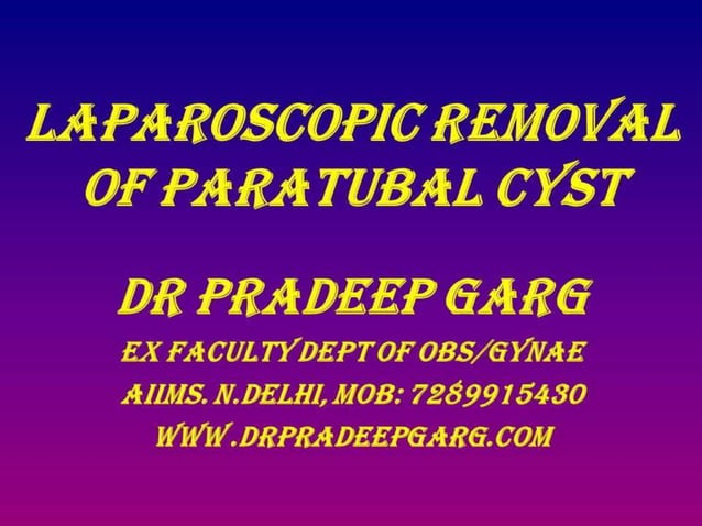Paratubal Cyst:Laparoscopic removal :Dr Pradeep Garg | PPTX
