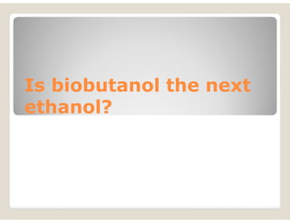 The Evolution of Biobutanol | PDF