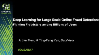 Deep Learning for Large-Scale Online Fraud Detection—Fighting ...