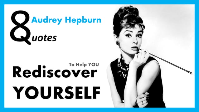 8 Audrey Hepburn Quotes That Will Help Rediscover Yourself | PPT