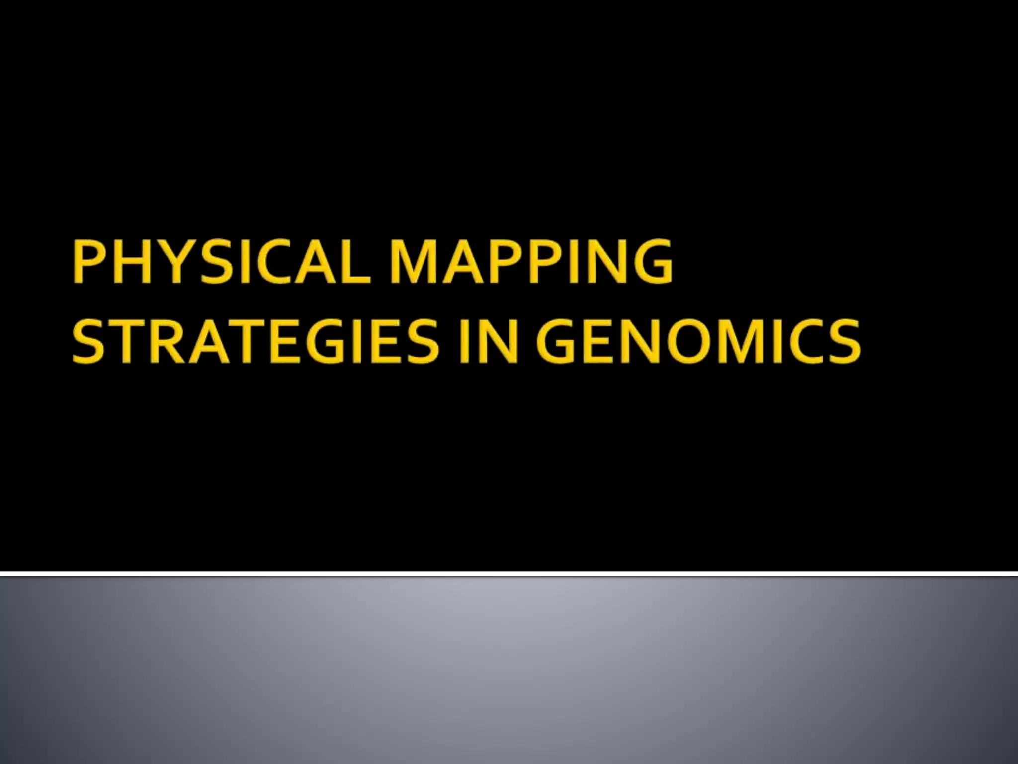 PHYSICAL MAPPING STRATEGIES IN GENOMICS | PPTX