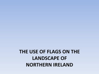 Symbols, flags and the symbolic landscape of Northern Ireland | PPTX