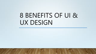 8 Benefits of UI & UX Design.pptx