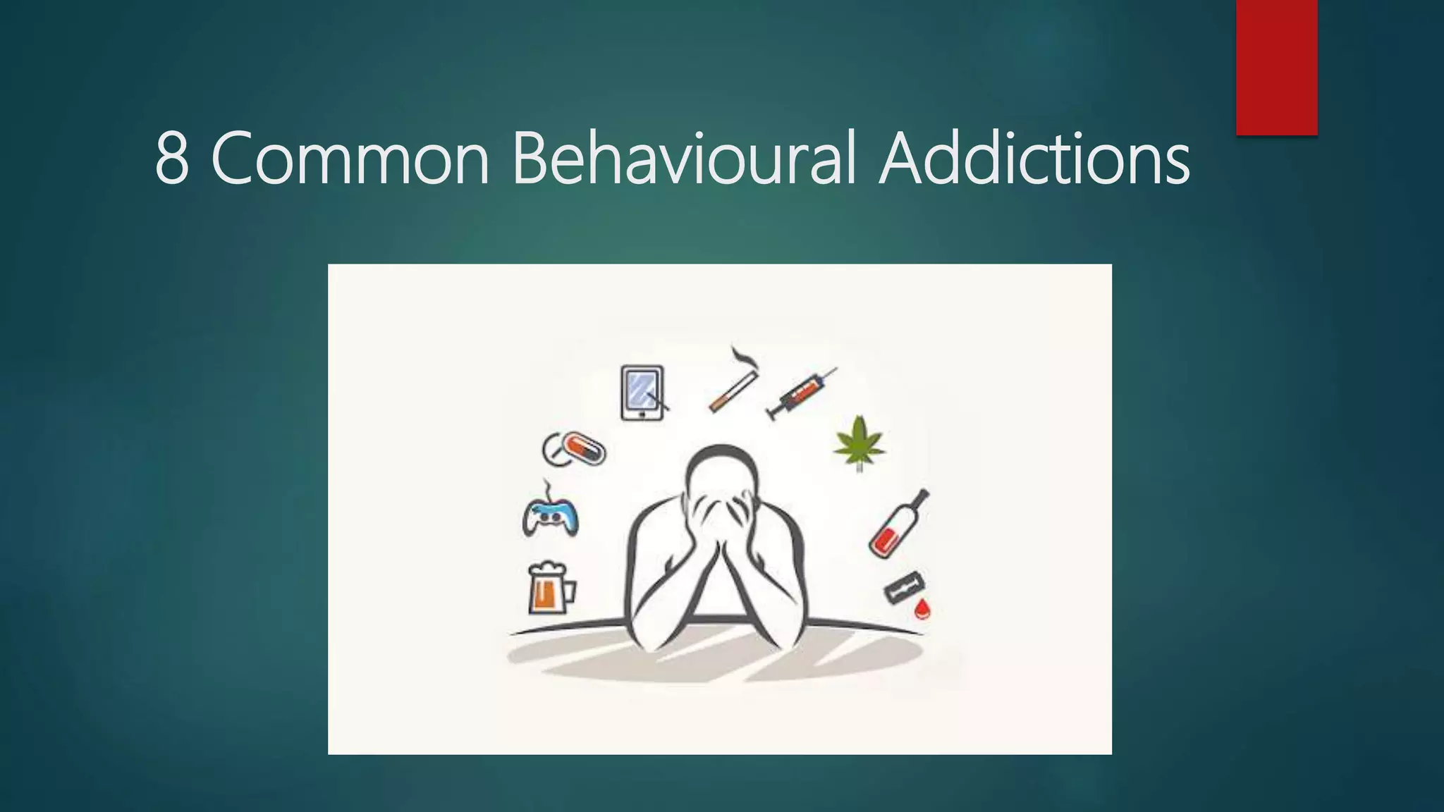 8 Common Behavioural Addictions | PPTX | Substance Abuse | Diseases and ...