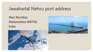 Jawaharlal Nehru ocean port | PPTX