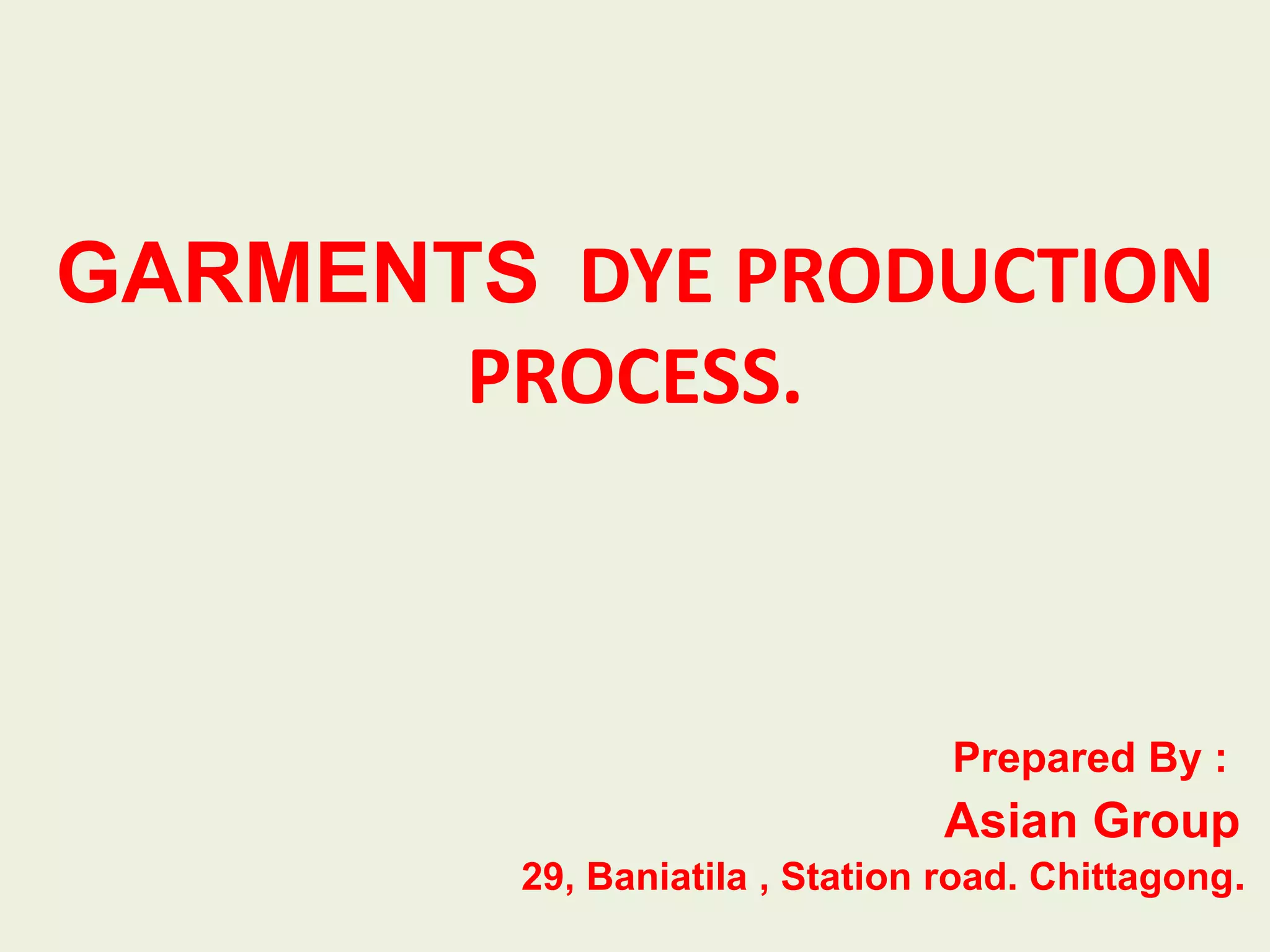 GARMENTS DYE PRODUCTION PROCESS_Asian Group | PPT