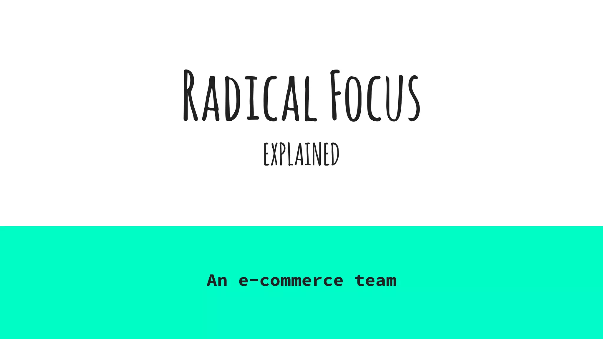 Radical focus explained - boost your team agility | PDF