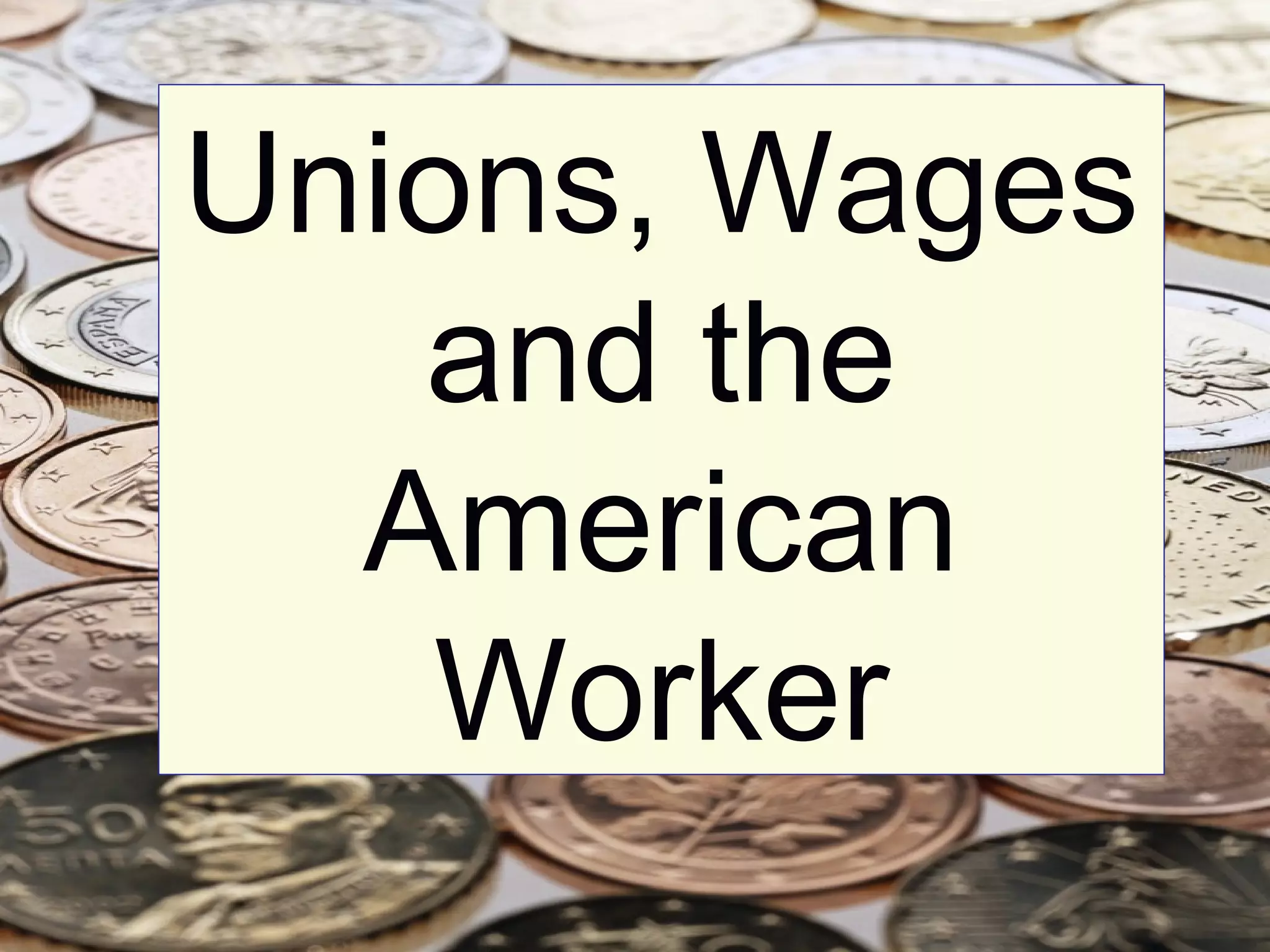Unions, Wages, and the American Worker | PPT