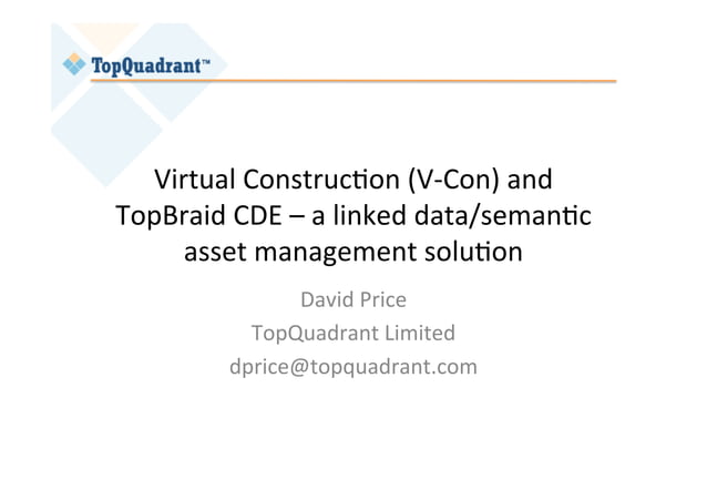 Session 2.4 virtual construction (v-con) and top braid cde – a linked data/semantic asset ...