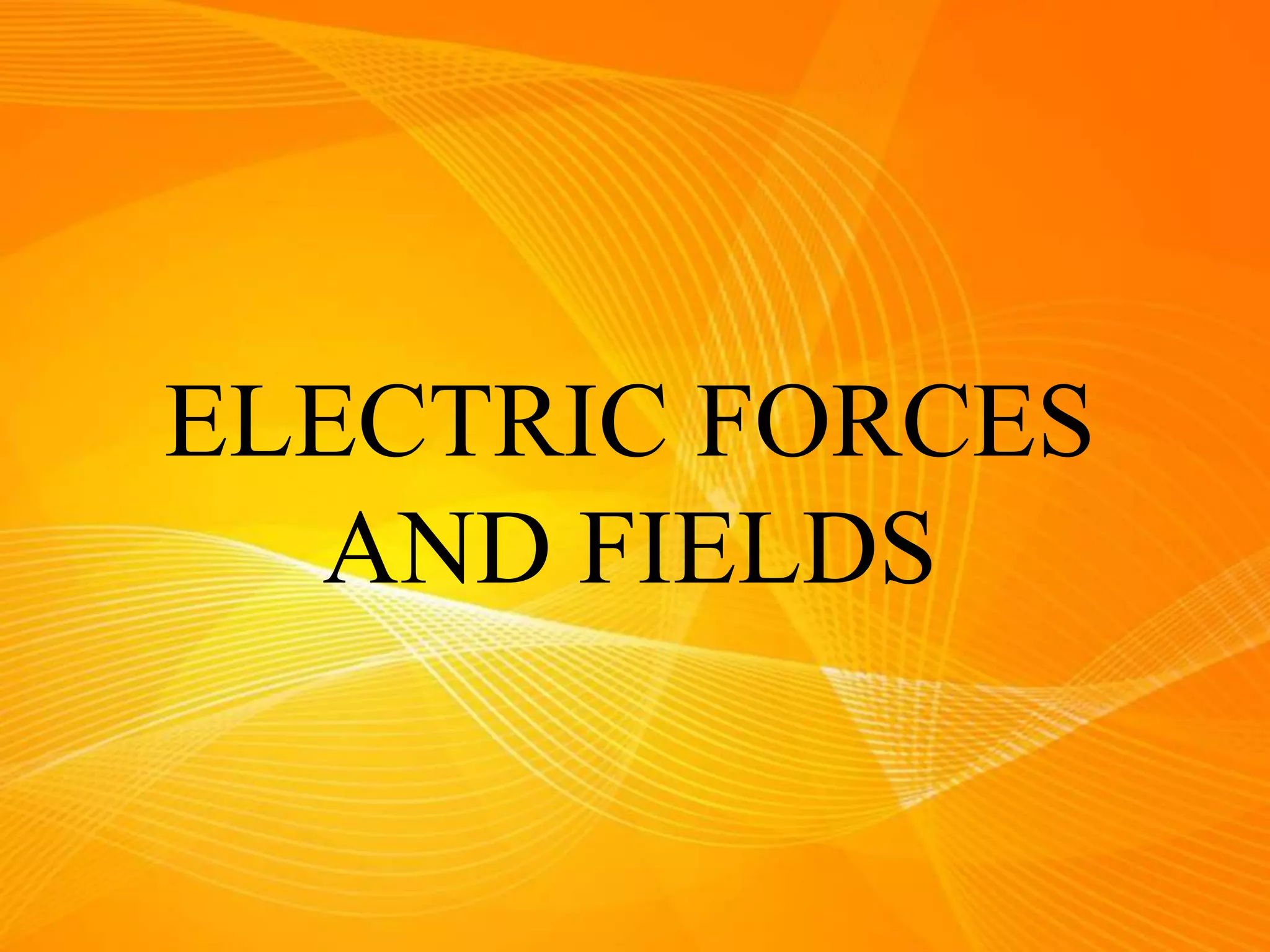 Electric Forced and Fields | PPT