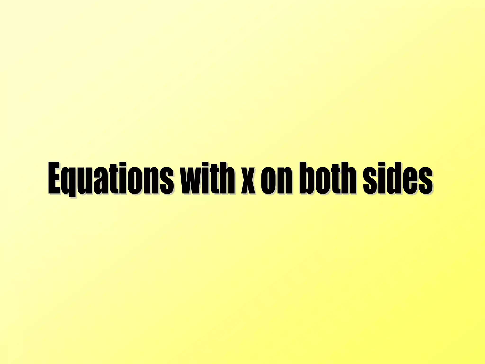 8) Equations with X on both sides (Higher).ppt