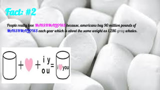 8 facts about marshmallows | PDF | Desserts and Baking | Food & Drink