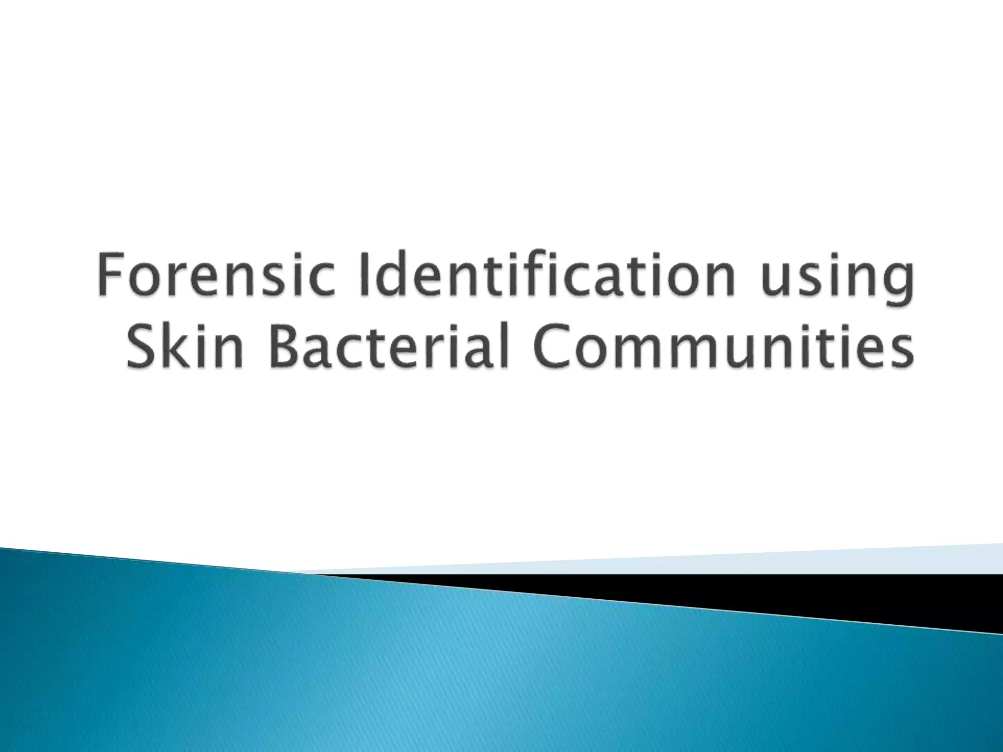 Forensic Identification using skin bacterial communities | PPTX
