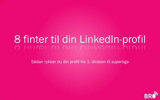 8 finter til din LinkedIn profil | PDF