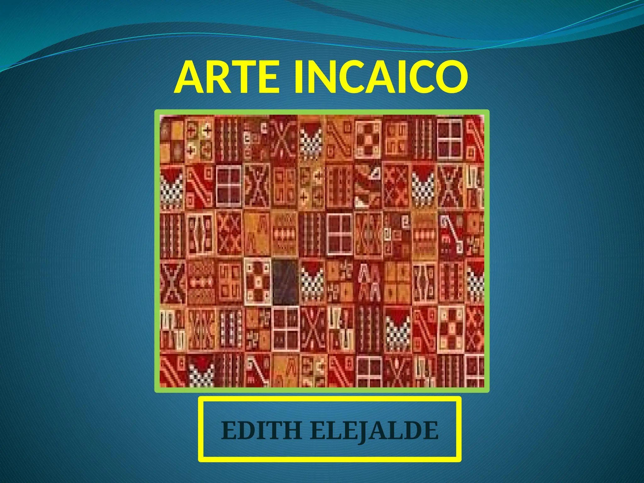 ARTE INCAICO - EL ARTE INCAICO - EL ARTE EN EL TAHUANTINSUYO | PPTX