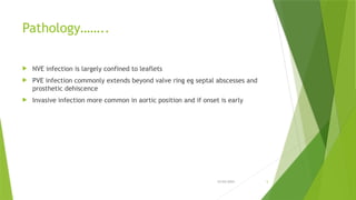 INFECTIVE ENDOCARDITIS. Endocarditis is a disease condition that affect ...