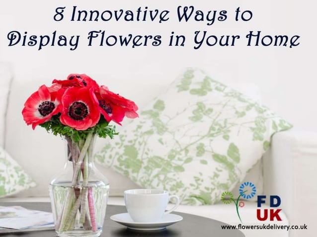 8 Innovative Ways to Display Flowers in Your Home | PPTX