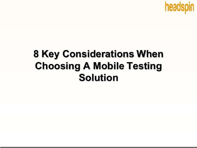 8 Key Considerations When Choosing A Mobile Testing Solution