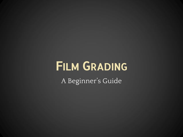 Film Grading - A Brief Introduction | PPTX