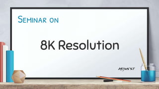 Seminar on 8K Resolution | PPTX