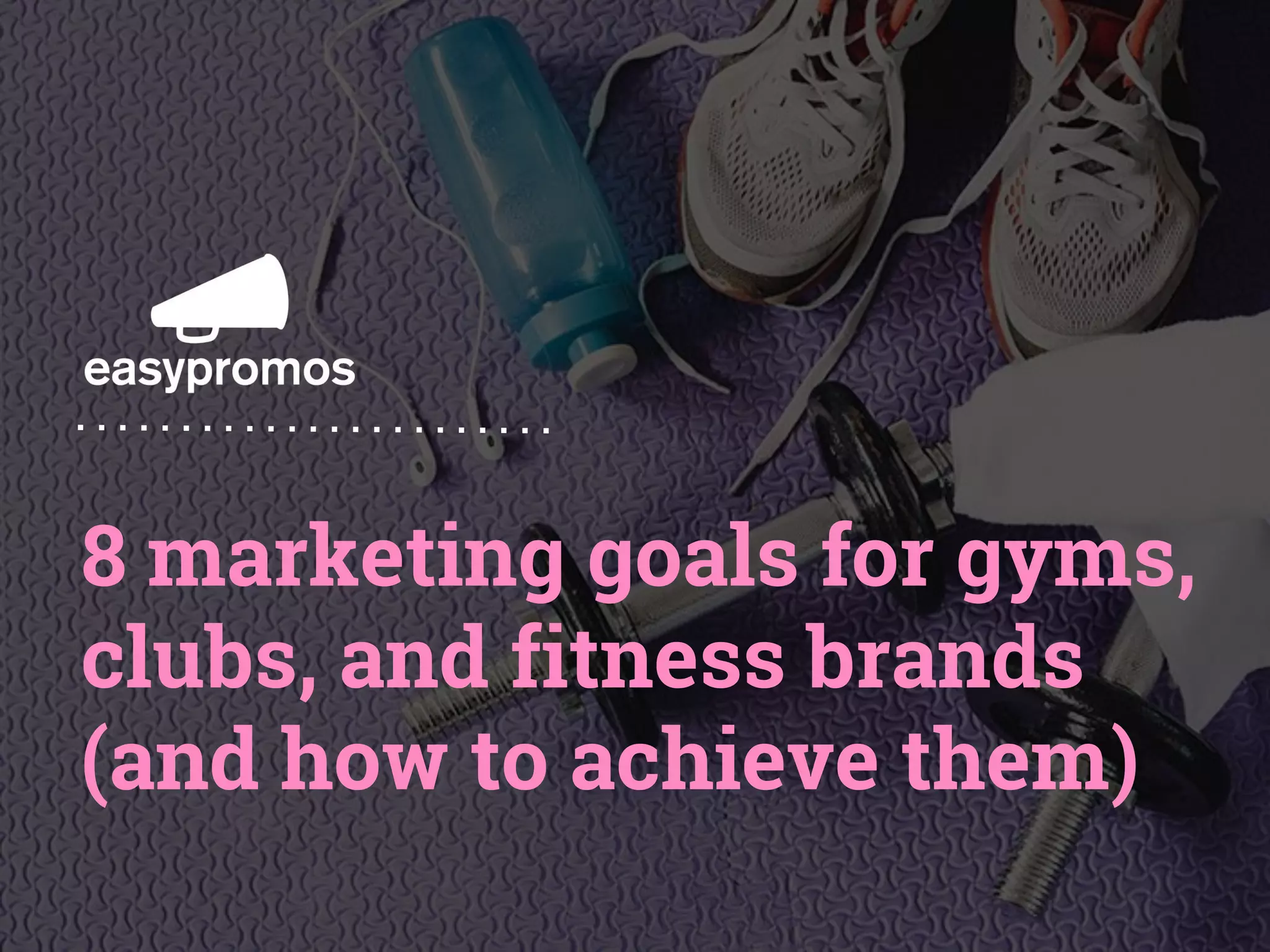 8 marketing goals for gyms, clubs, and fitness brands | PDF