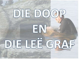 8 mei 2016 die doop en die leë graf | PPTX