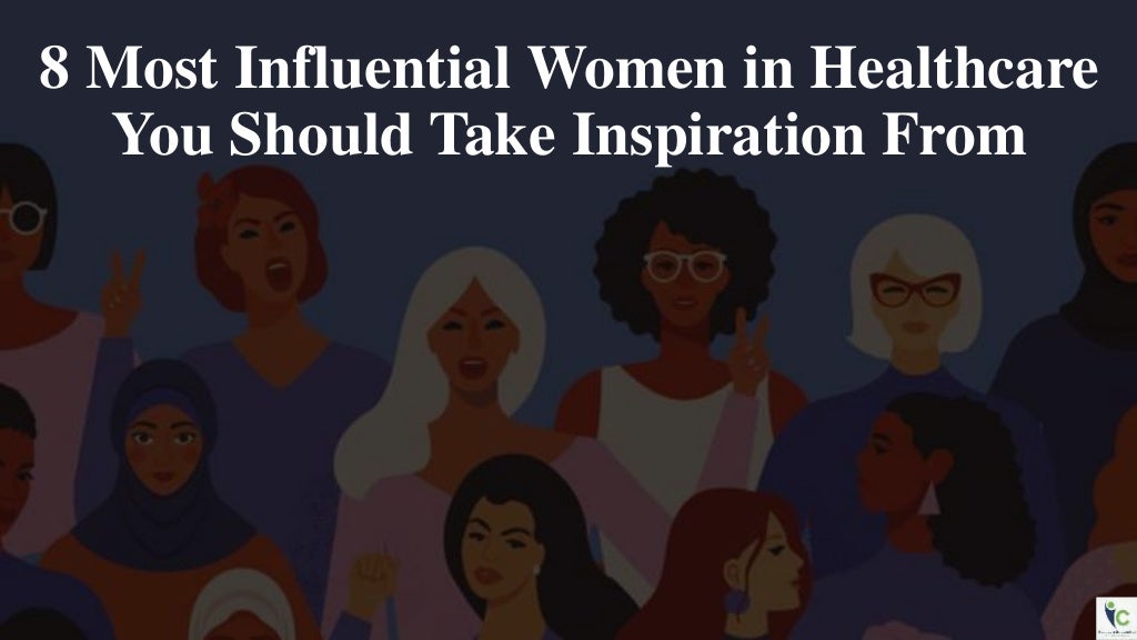 8 Most Influential Women in Healthcare You Should Take Inspiration From ...