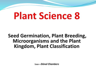 8 Plant Science - Seed germination, Breeding and Microorganisms.ppt
