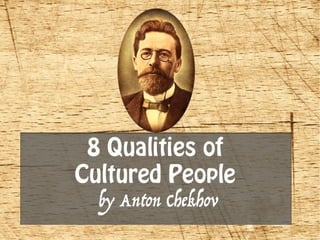8 Qualities of Cultured People by Anton Chekhov | PPT