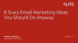 8 Scary Email Marketing Ideas You Should Do Anyway - Heather Galloway | PPT