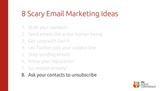 8 Scary Email Marketing Ideas You Should Do Anyway - Heather Galloway | PPT
