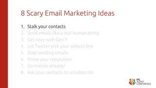 8 Scary Email Marketing Ideas You Should Do Anyway - Heather Galloway | PPT