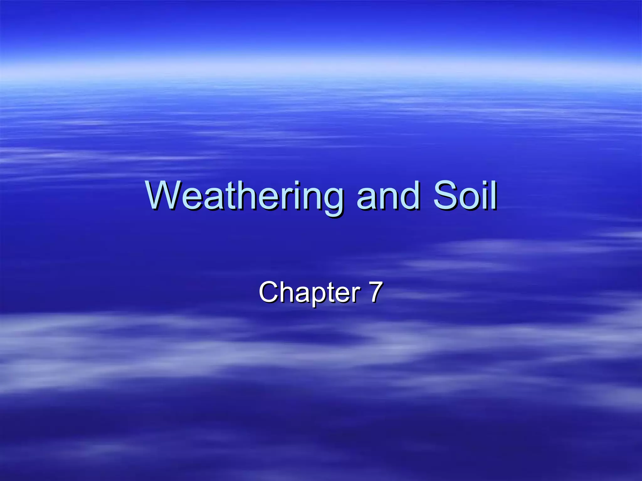 Chapter 7-weathering & soil | PPT