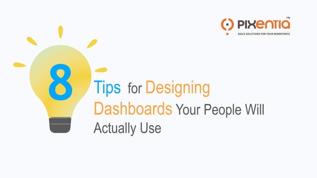 8 Tips for Designing Dashboards Your People Will Actually Use_.pptx