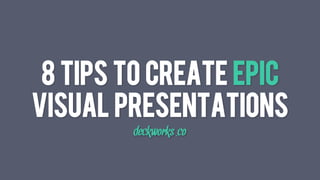 8 Tips To Create Epic Visual Presentations | PDF