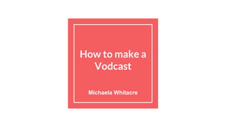 How to make a vodcast | PPTX