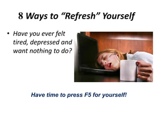 8 ways to refresh yourself | PPT