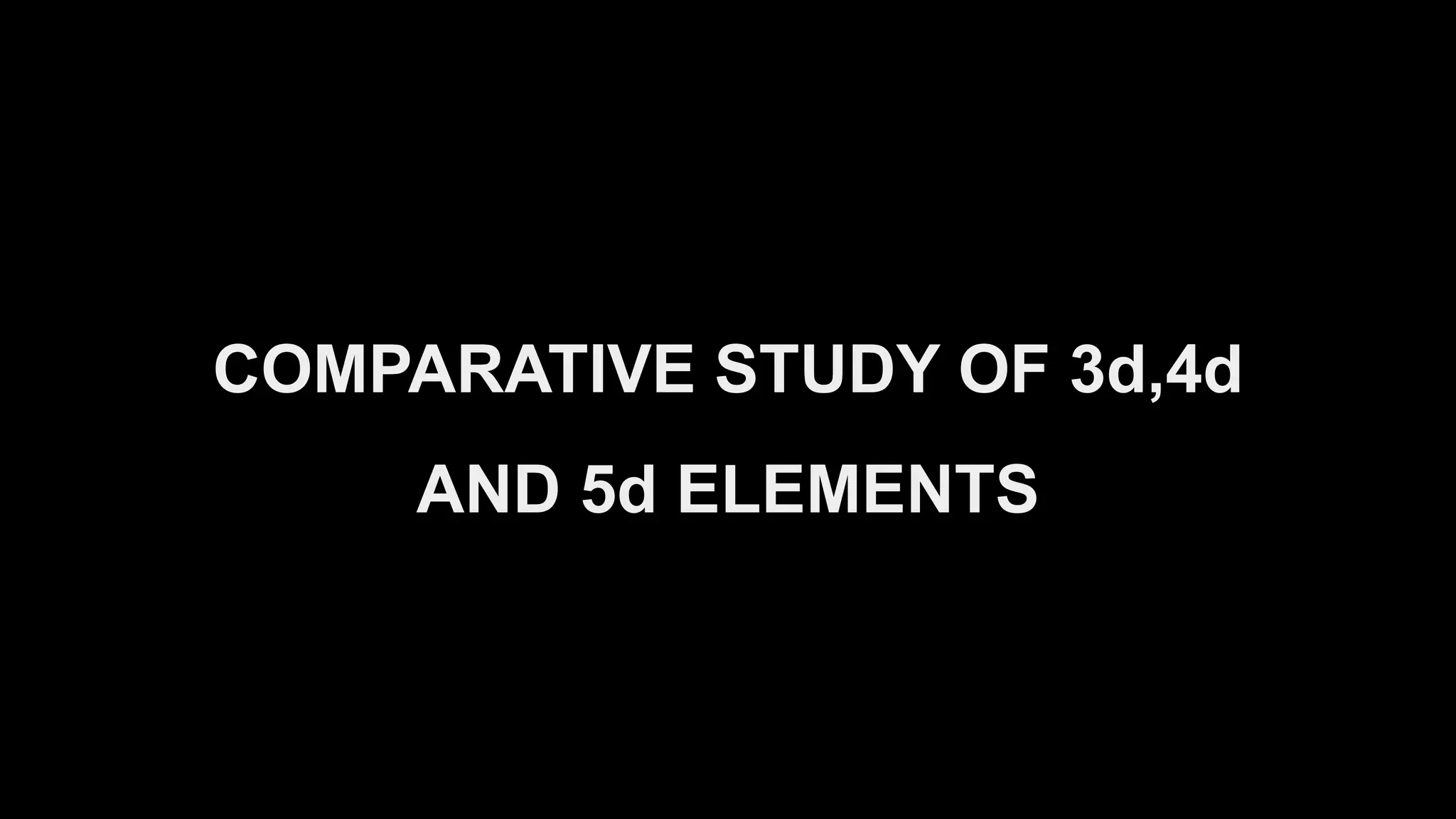 Comparative Study of d block elements, | PPTX