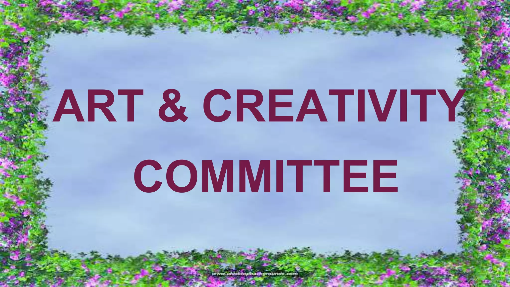 art creativity committee | PPTX | Arts and Crafts | Hobbies & Interests