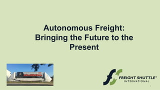 Stephen Roop, Freight Shuttle International: Autonomous Freight ...