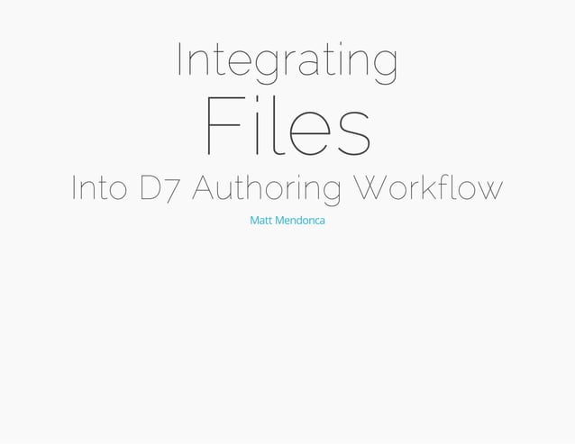 Integrating Files Into Drupal 7 Authoring Workflow | PPT