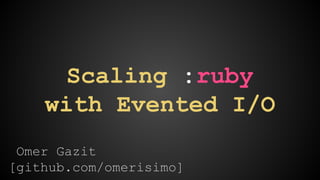 Scaling Ruby with Evented I/O - Ruby underground | PPT
