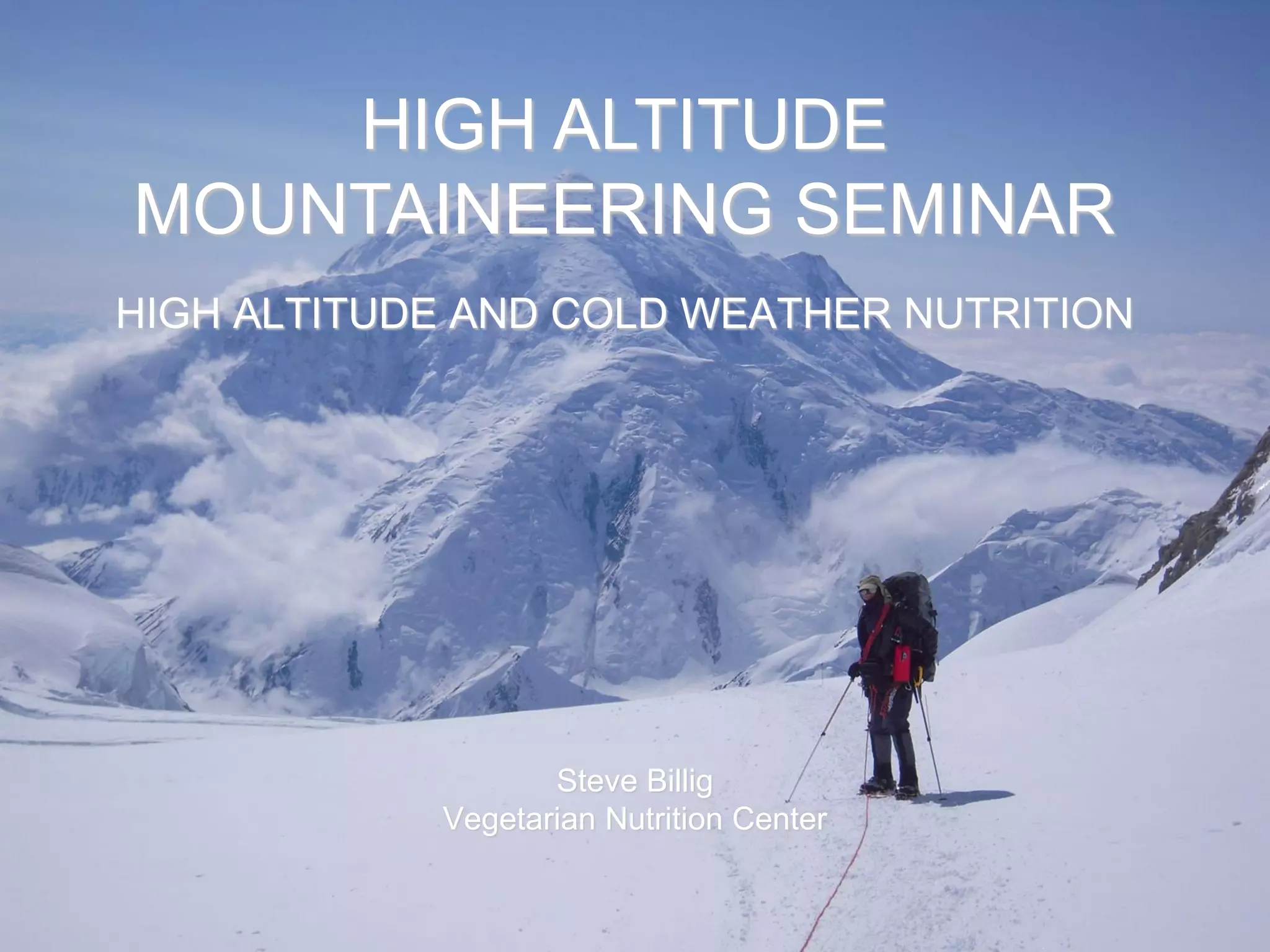 High Altitude Mountaineering Seminar 2013 - 9.30.13 Nutrition at High ...